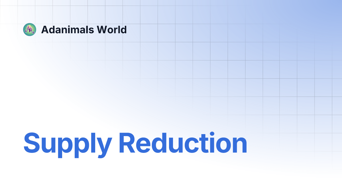 Supply Reduction | Adanimals World